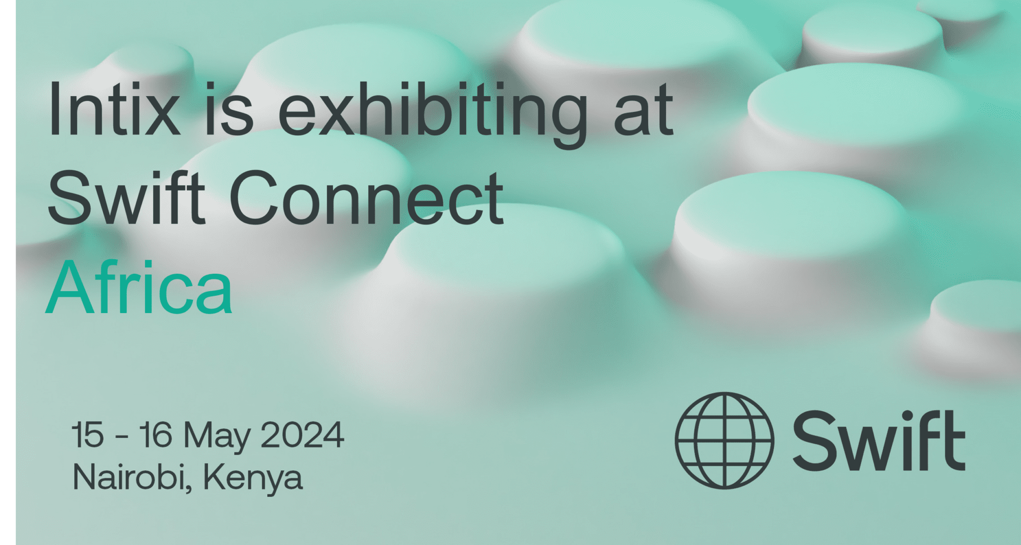 Swift Connect Africa 15 & 16 May 2024, Nairobi, Kenya Proud Partner & Exhibitor | Intix