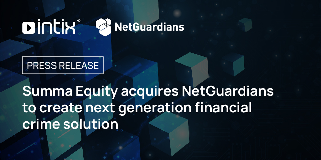 SUMMA EQUITY ACQUIRES NETGUARDIANS TO CREATE NEXT GENERATION FINANCIAL CRIME SOLUTION - Intix